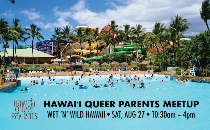 Hawaii Queer Parents Meetup at Wet ʻnʻ Wild Hawaii - Hawaii LGBT Legacy ...